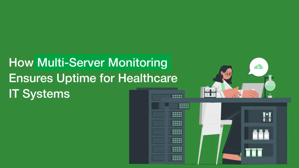 How Multi-Server Monitoring Ensures Uptime for Healthcare IT Systems